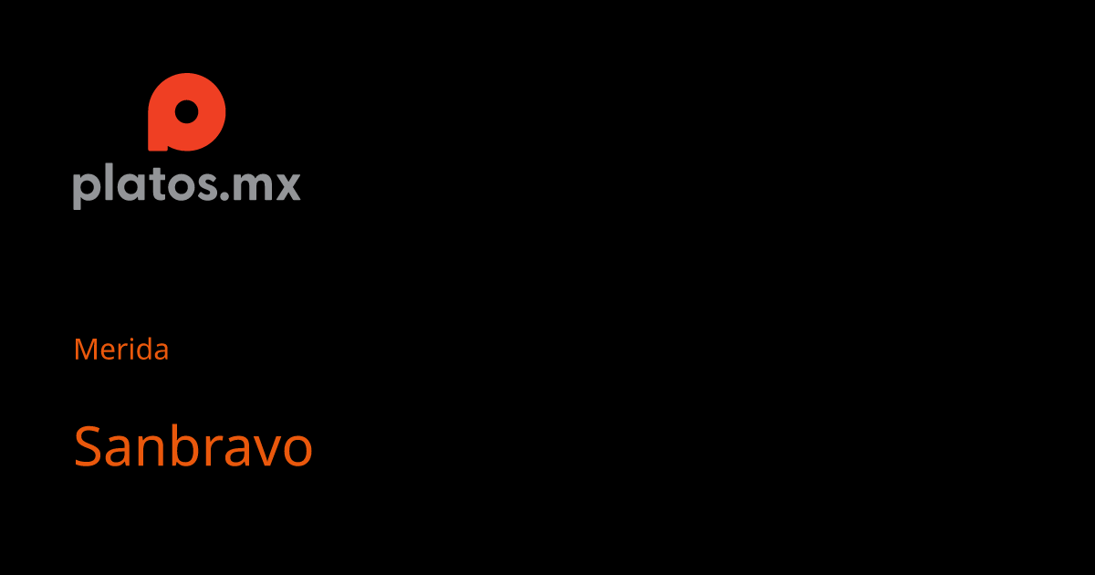 Sanbravo in Merida - Platos.mx | Guides and Reviews for Foodies